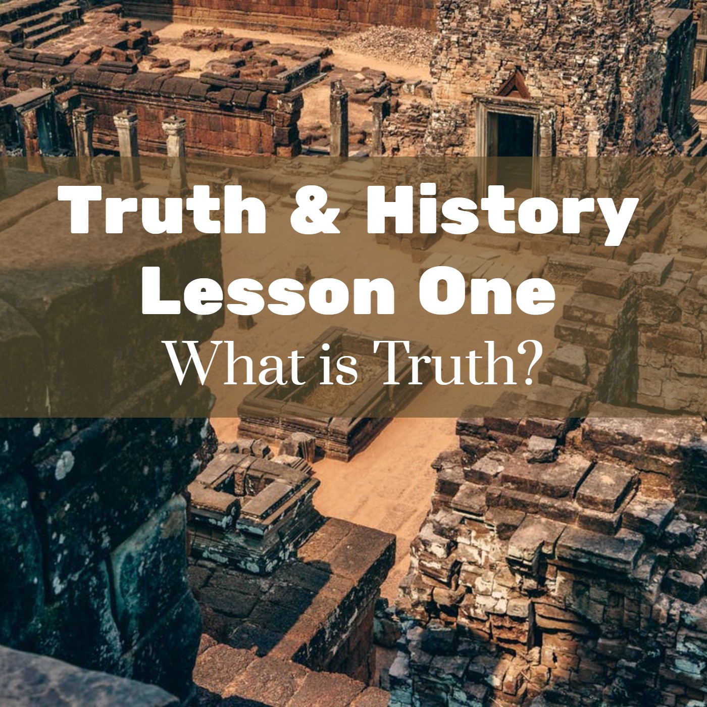 Truth & History, Lesson 1 what is truth