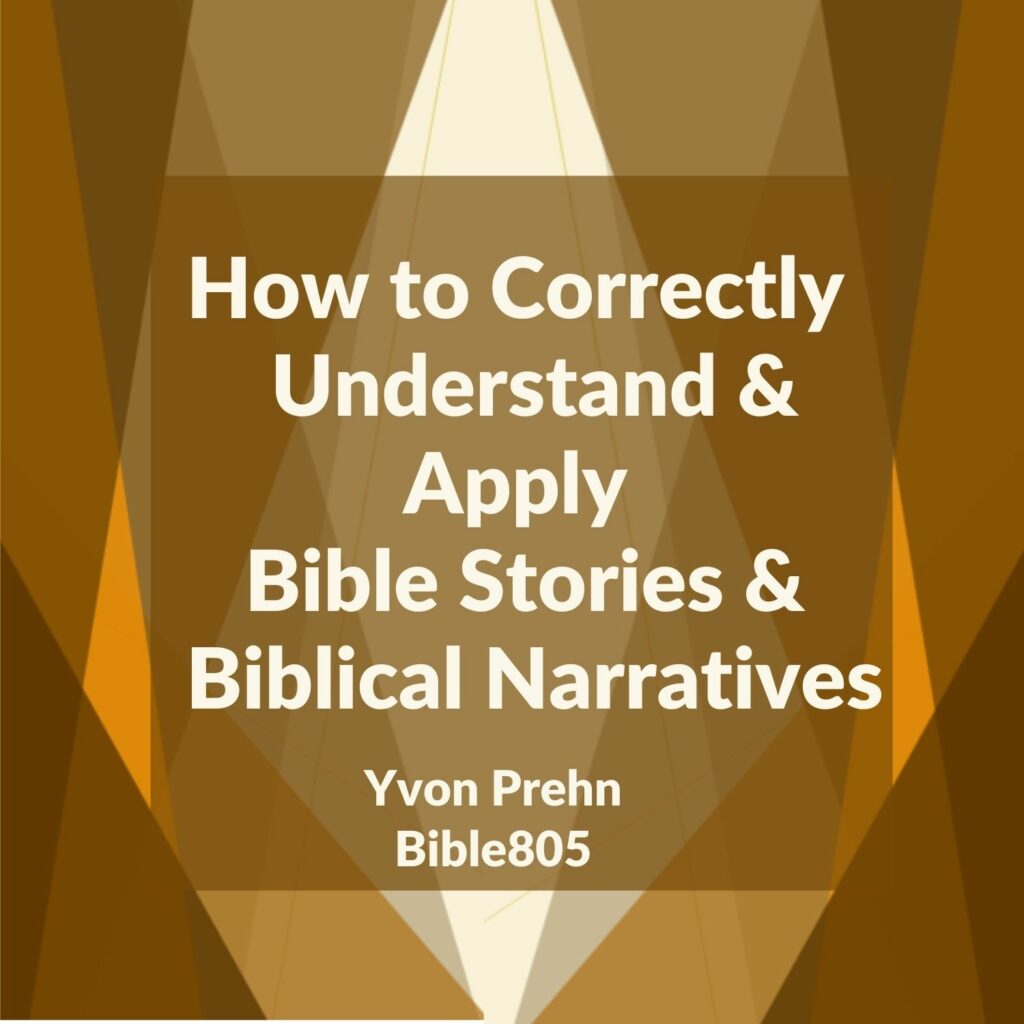 How to Correctly Understand & Apply Bible Stories & Biblical Narratives