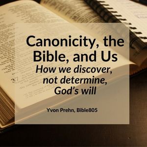 Canonicity, the Bible, and Us—how we discover, not determine God’s Will