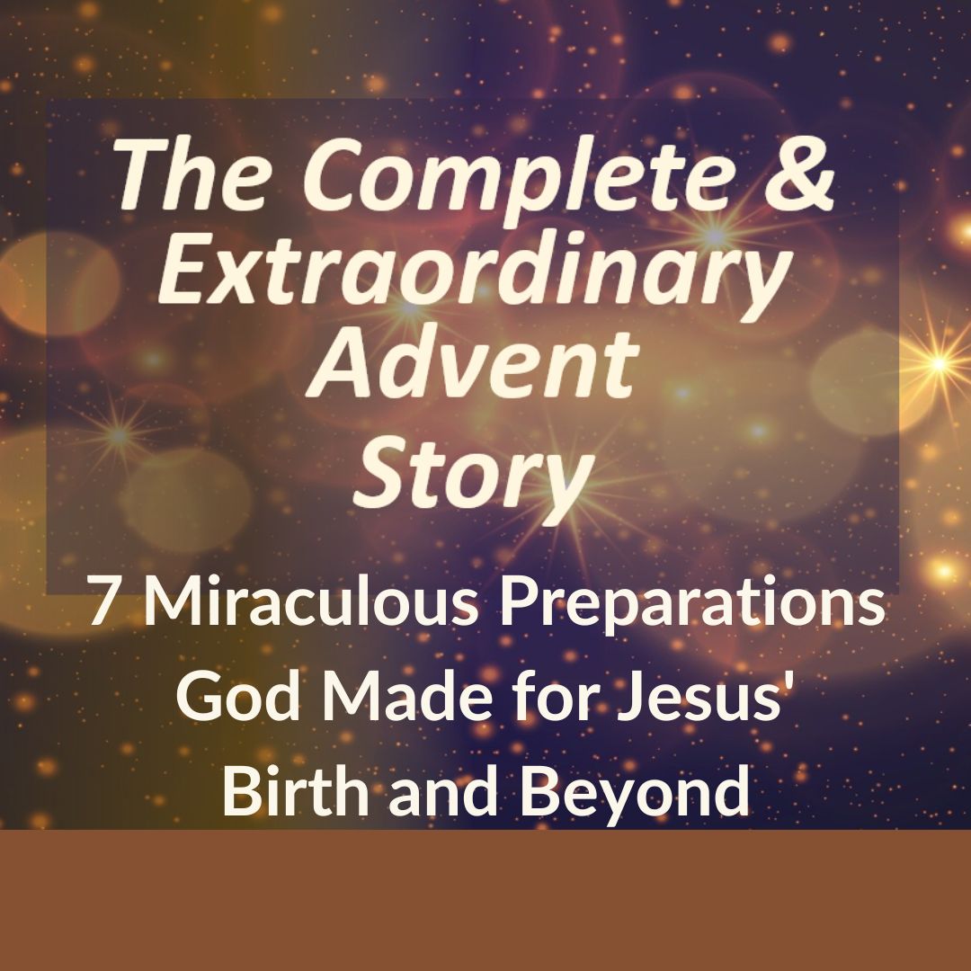 The Complete & Extraordinary Advent Story 7 Miraculous Preparations God ...